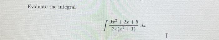 Solved Evaluate the integral ∫2x(x2+1)9x2+2x+5dx | Chegg.com