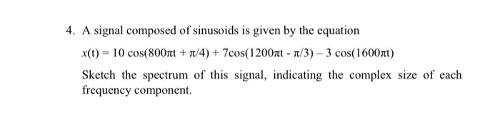 Solved 4. A signal composed of sinusoids is given by the | Chegg.com