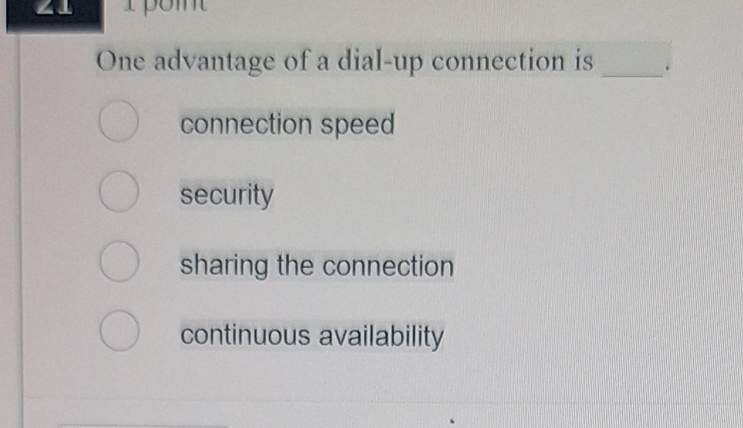 Solved One advantage of a dial-up connection is q,connection | Chegg.com