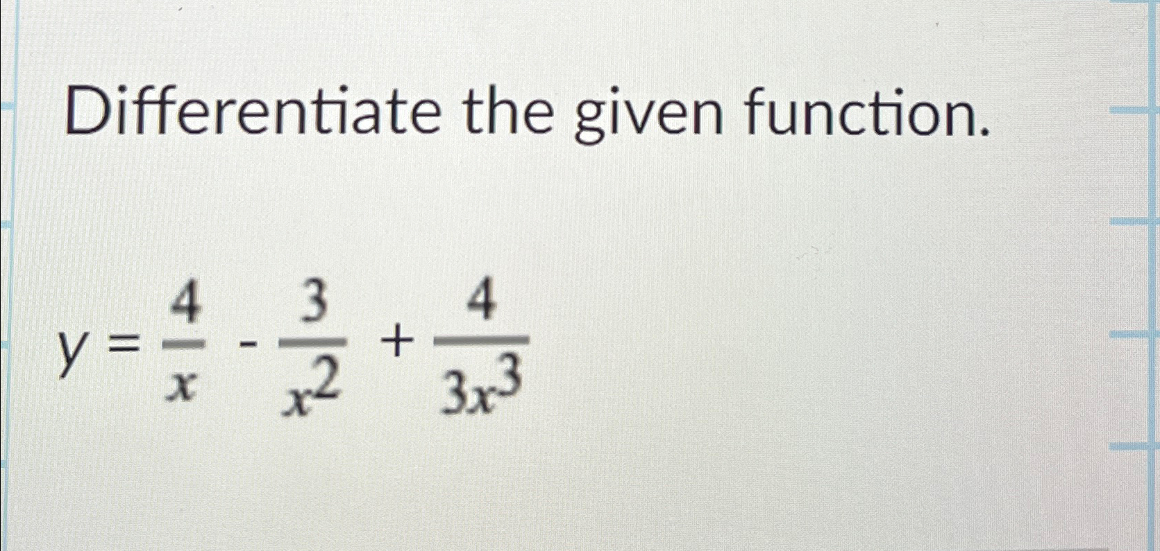 Solved Differentiate the given function.y=4x-3x2+43x3 | Chegg.com