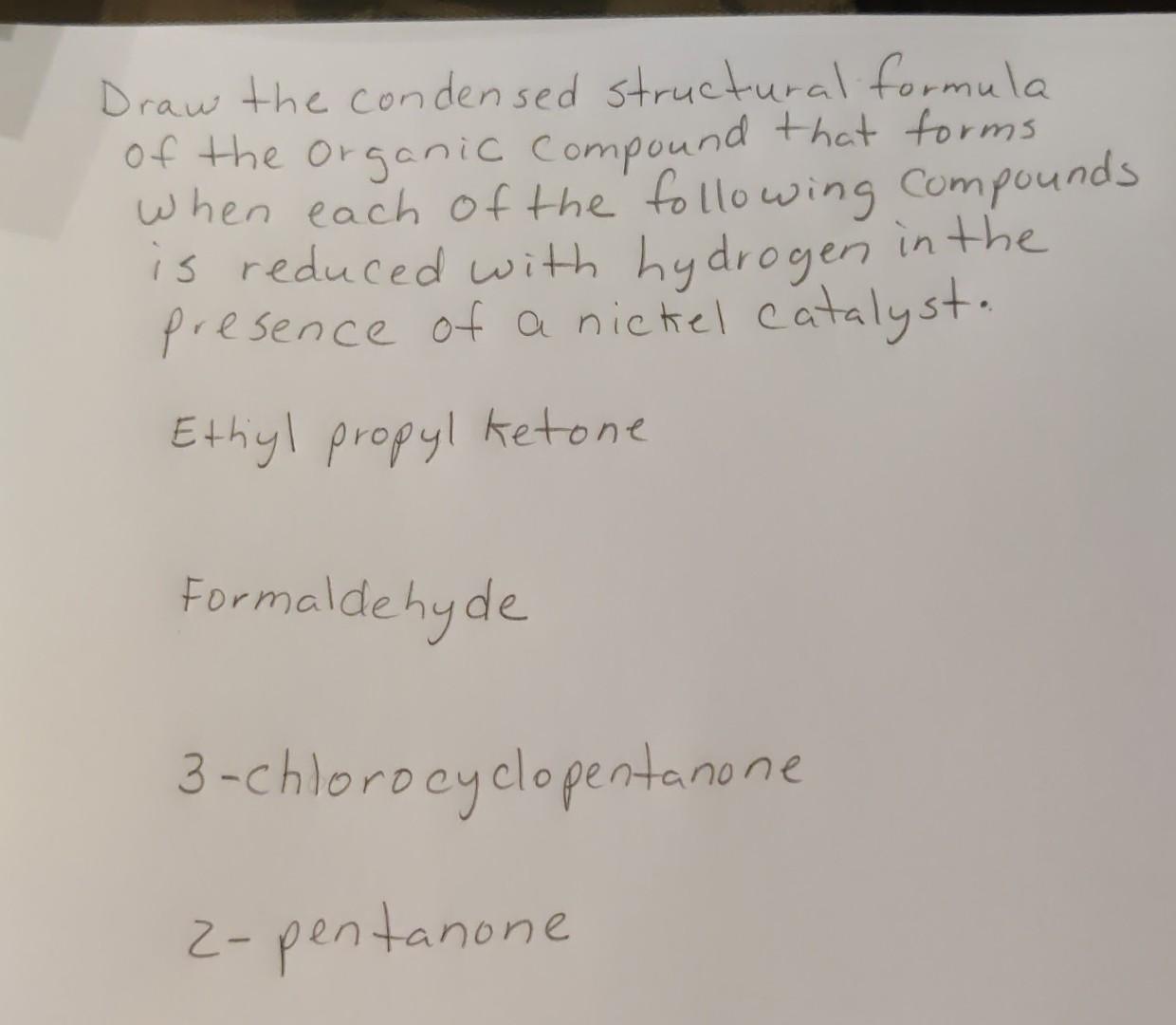 Solved Draw the condensed structural formula of the organic | Chegg.com