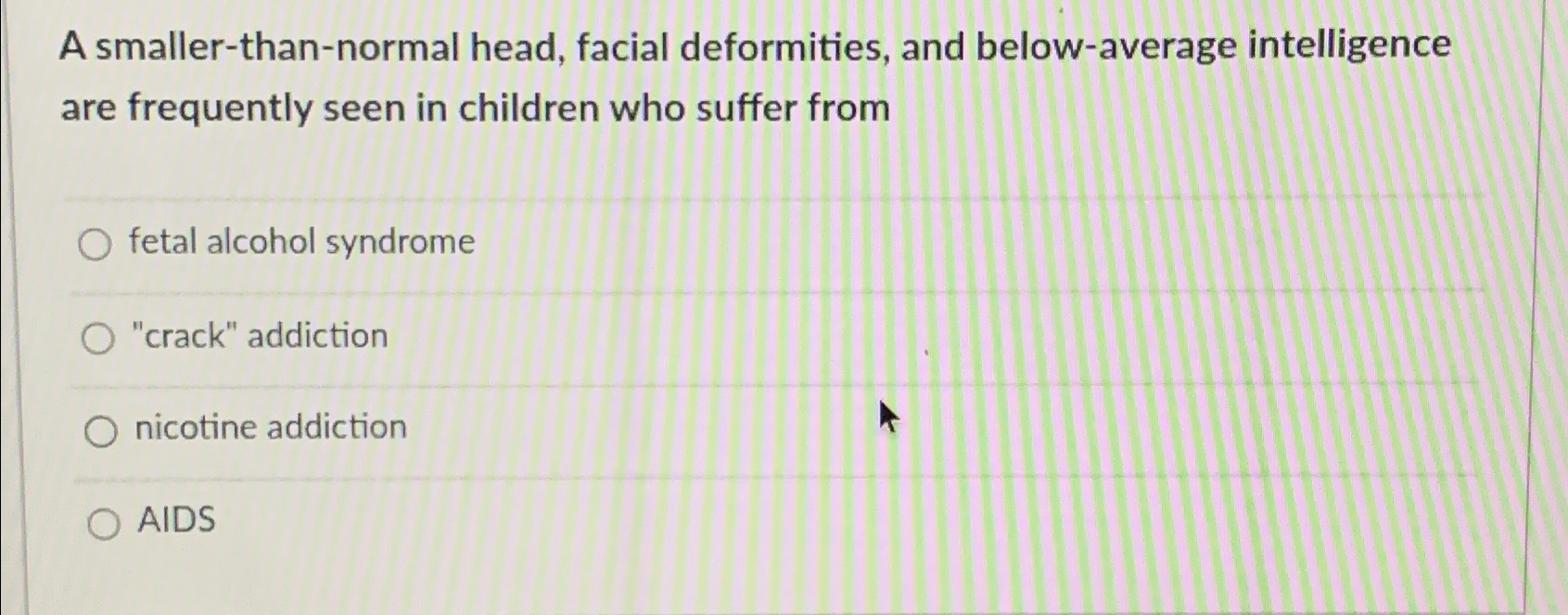 Solved A smaller-than-normal head, facial deformities, and | Chegg.com
