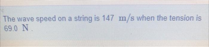 Solved The wave speed on a string is 147 m/s when the | Chegg.com