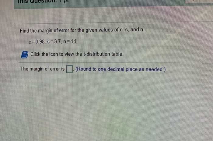 Solved Find the margin of error for the given values of c, | Chegg.com