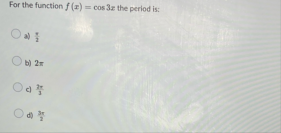 Solved For the function f(x)=cos3x ﻿the period | Chegg.com