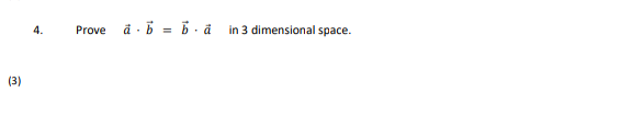 Solved 4. Prove a⋅b=b⋅a in 3 dimensional space. | Chegg.com