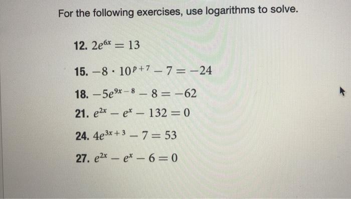Solved For the following exercises, use logarithms to solve. | Chegg.com