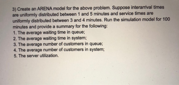 3) Create an ARENA model for the above problem. | Chegg.com