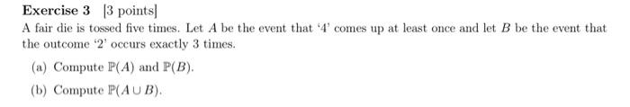 Solved Exercise 3 [3 points] A fair die is tossed five | Chegg.com