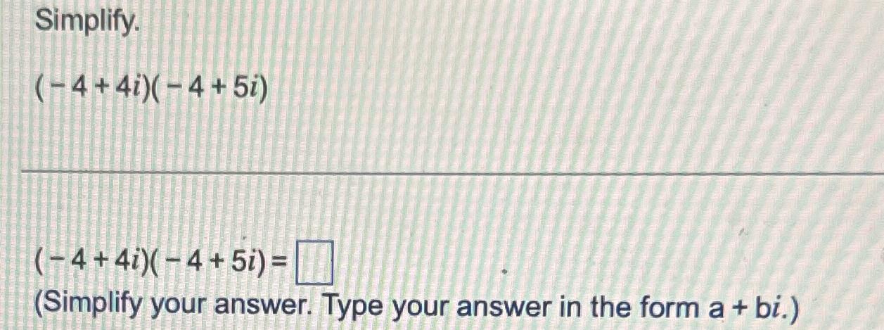 Solved Simplify 4 4i 4 5i 4 4i 4 5i Simplify Your Chegg