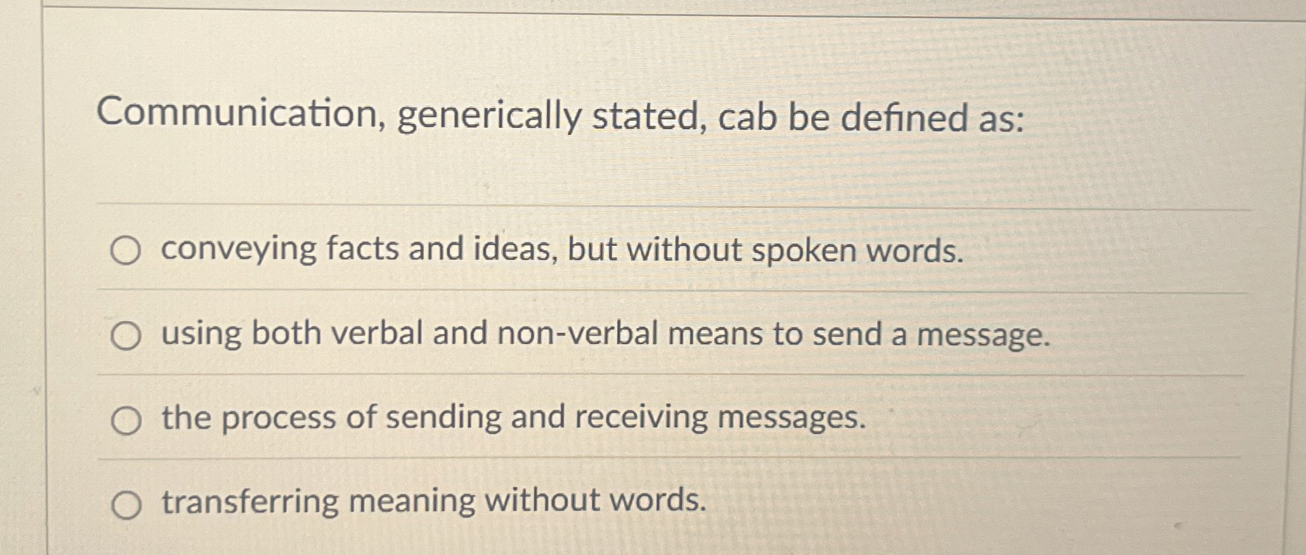 Solved Communication, generically stated, cab be defined | Chegg.com