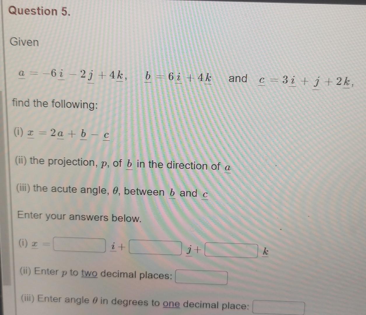 Solved Question 5. Given a = -6 i - 2 j + 4k, b = 6 i + 4k | Chegg.com