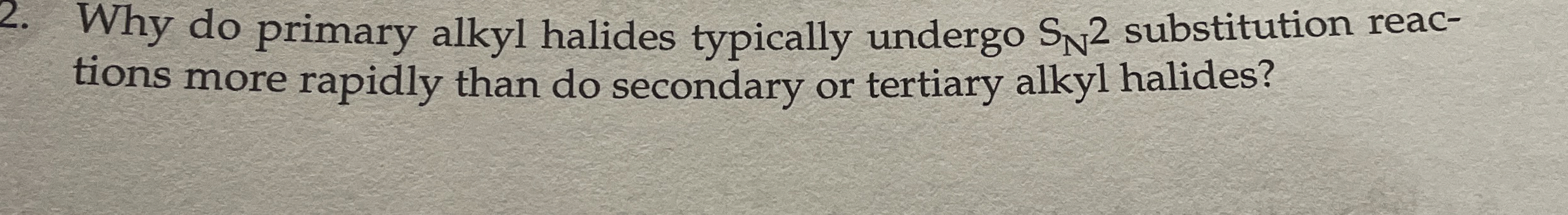 Solved Why do primary alkyl halides typically undergo SN2 | Chegg.com