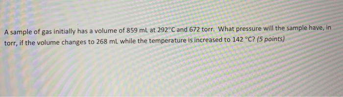 Solved A sample of gas initially has a volume of 859 mL at | Chegg.com