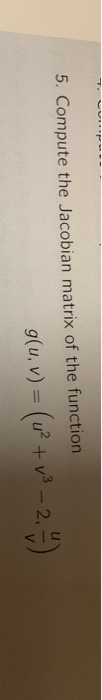 Solved 5. Compute the Jacobian matrix of the function g(u, | Chegg.com