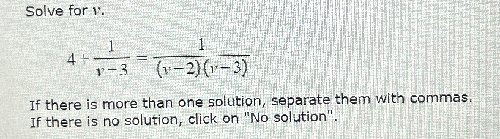 Solved Solve for v ﻿:4+1v-3=1(v-2)(v-3)If there is more than | Chegg.com