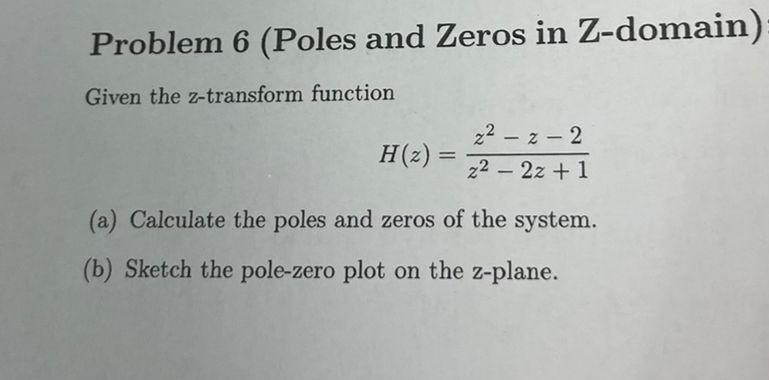 Solved Problem 6 (Poles and Zeros in Z-domain)Given the | Chegg.com