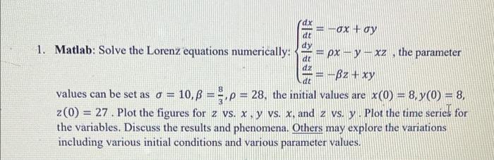 Solved dx dt = dt dz dt -ox + oy 1. Matlab: Solve the Lorenz | Chegg.com