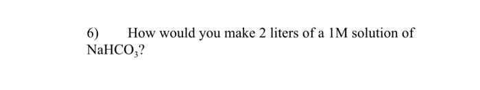 Solved 6) How would you make 2 liters of a 1M solution of | Chegg.com