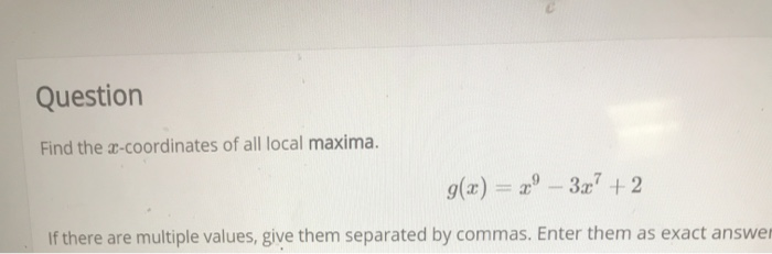 Solved Question Find the x-coordinates of all local maxima. | Chegg.com