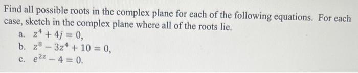 Solved Find all possible roots in the complex plane for each | Chegg.com