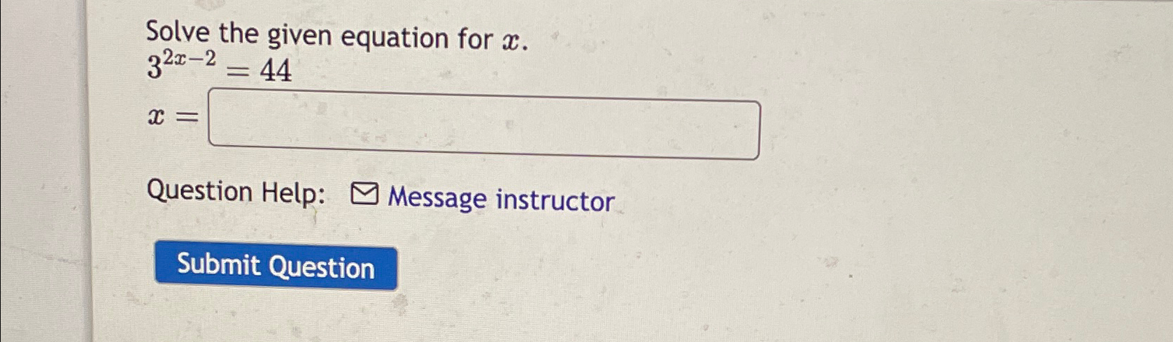 Solved Solve the given equation for x.32x-2=44x=Question | Chegg.com