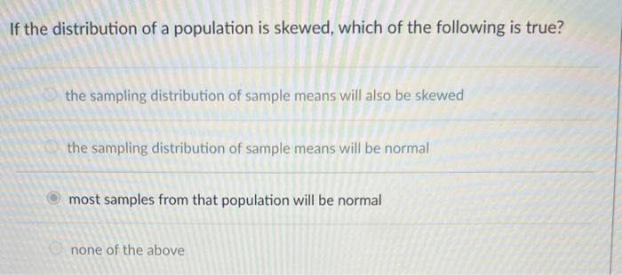 Solved If The Distribution Of A Population Is Skewed Which