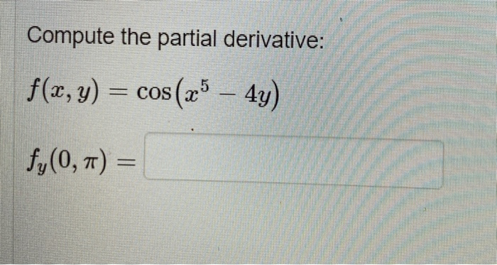 Solved Compute the partial derivative: f(x, y) = cos(25 – | Chegg.com
