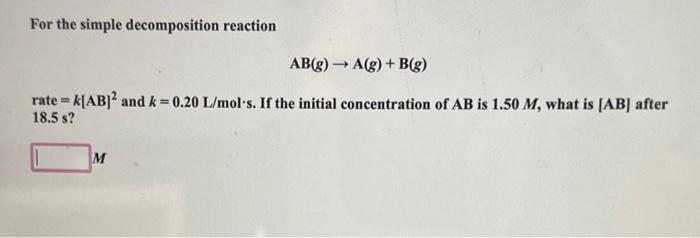 Solved For the simple decomposition reaction AB(g)→A(g)+B(g) | Chegg.com