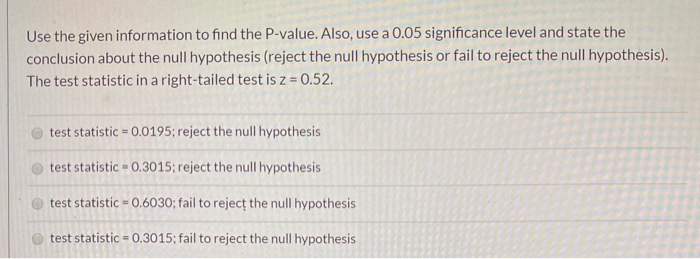 Solved Use the given information to find the P-value. Also, | Chegg.com
