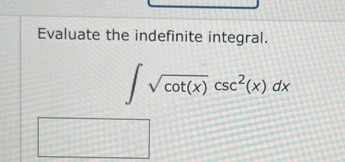 Solved Evaluate the indefinite integral. ∫cot(x)csc2(x)dx | Chegg.com