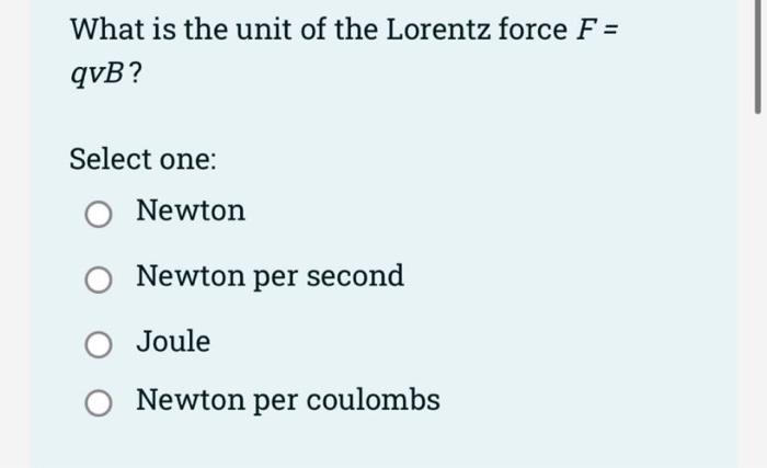 Solved What is the unit of the Lorentz force F = qvB? Select | Chegg.com
