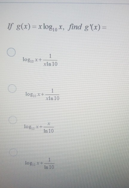 Solved If g(x)= x log10 x, find g'(x) = 1 logio x+ xin 10 1 | Chegg.com