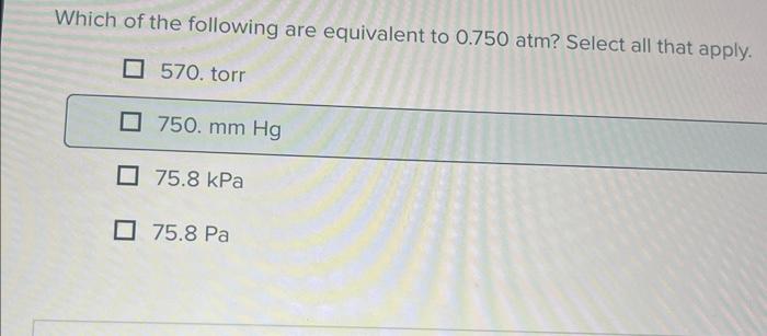 Solved Which of the following are equivalent to 0.750 atm ? | Chegg.com