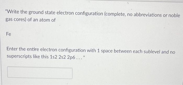 Solved "Write the ground state electron configuration | Chegg.com