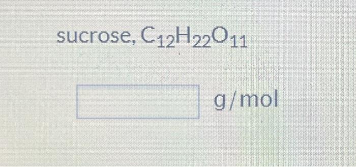 Solved sucrose, C12H22O11 | Chegg.com