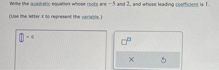 Solved Write the quadratic equation whose roots are -5 and 2 | Chegg.com