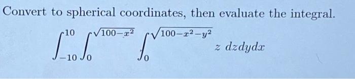 Solved Convert to spherical coordinates, then evaluate the | Chegg.com