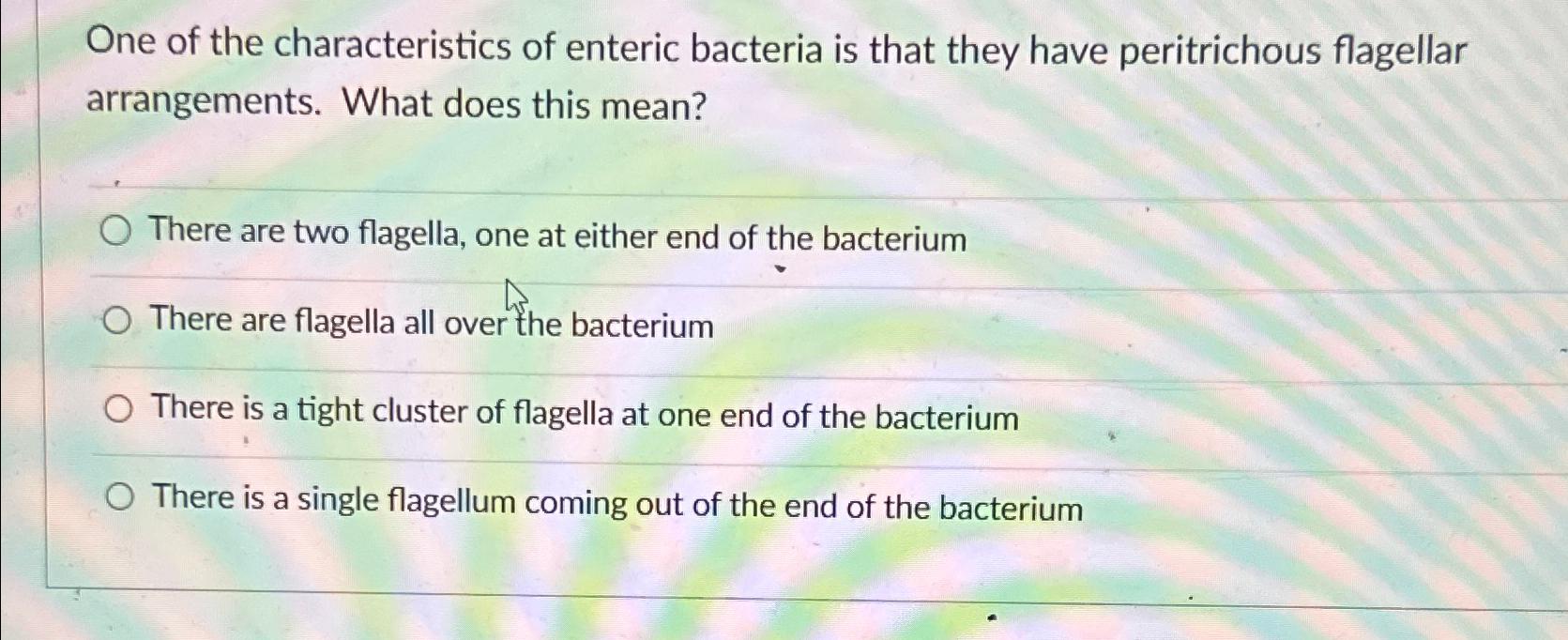 Solved One of the characteristics of enteric bacteria is | Chegg.com
