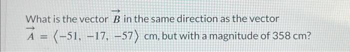 Solved What is the vector B in the same direction as the | Chegg.com