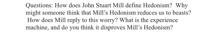 Solved Questions: How does John Stuart Mill define Hedonism? | Chegg.com