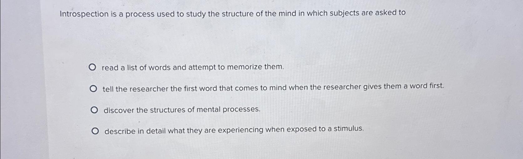 Solved Introspection is a process used to study the | Chegg.com
