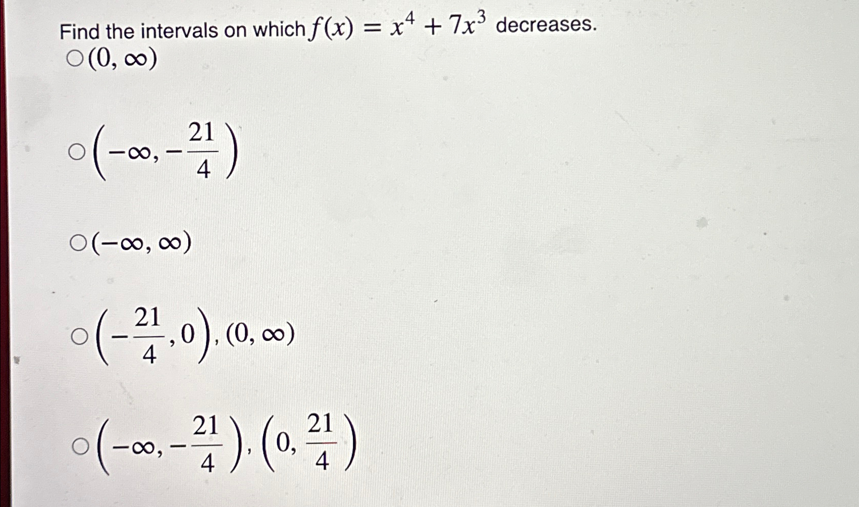 Solved Find The Intervals On Which F X X4 7x3