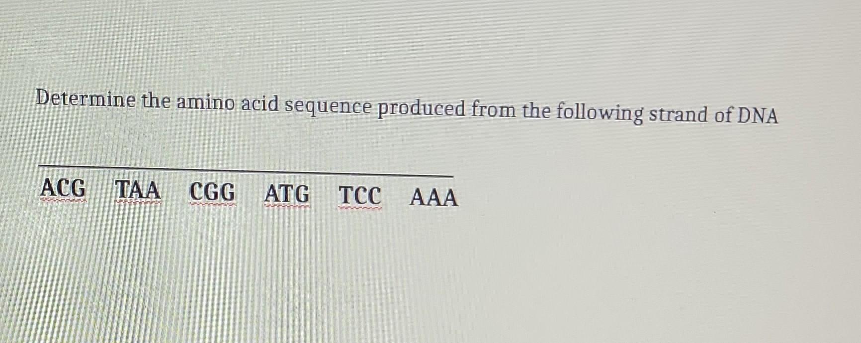 Solved Determine the amino acid sequence produced from the | Chegg.com