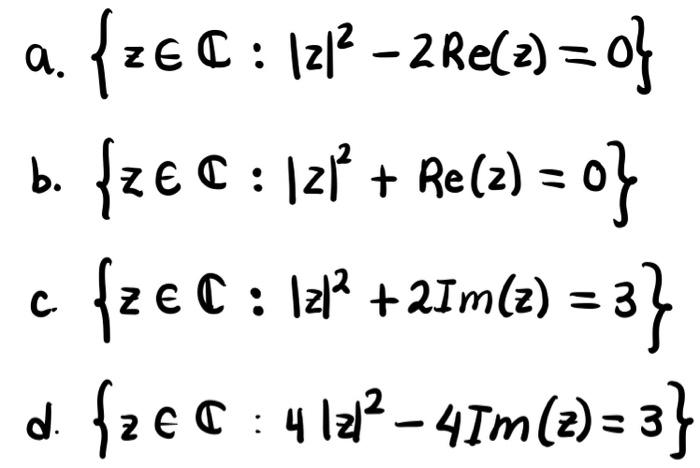 Solved {z∈C:∣z∣2−2Re(z)=0}{z∈C:∣z∣2+Re(z)=0}{z∈C:∣z∣2+2Im(z) | Chegg.com