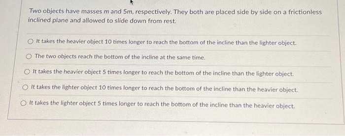 Solved Two objects have masses m and 5m, respectively. They | Chegg.com