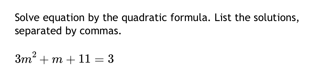 Solved Solve equation by the quadratic formula. List the | Chegg.com