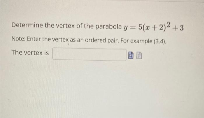 Solved Determine the vertex of the parabola y=5(x+2)2+3 | Chegg.com