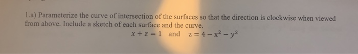 Solved 1a Parameterize The Curve Of Intersection Of The