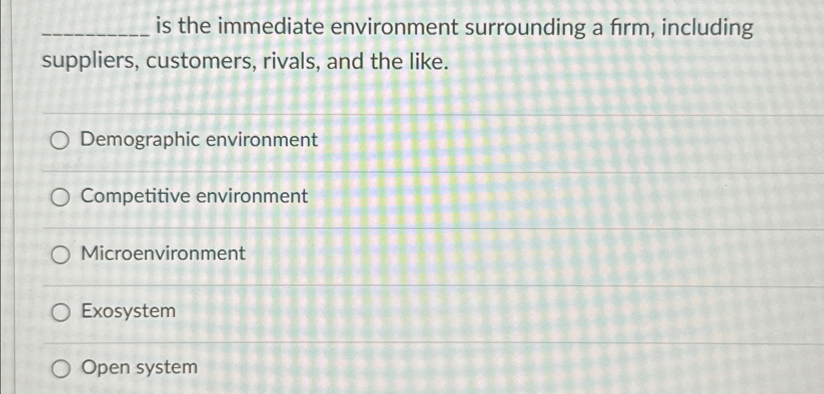 Solved is the immediate environment surrounding a firm, | Chegg.com